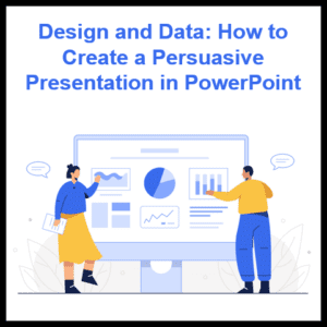 Design and Data: How to Create a Persuasive PowerPoint Presentation ...